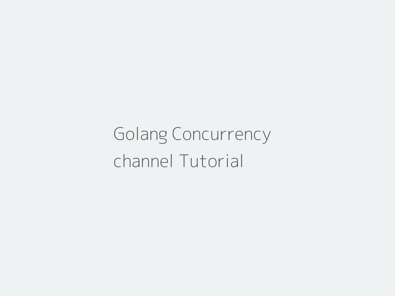 Channel in Golang Concurrency Channel in Golang Concurrency